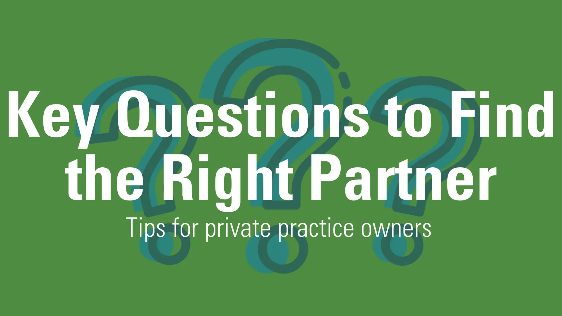 Key Questions Practice Owners Should Ask to Find the Right Partner